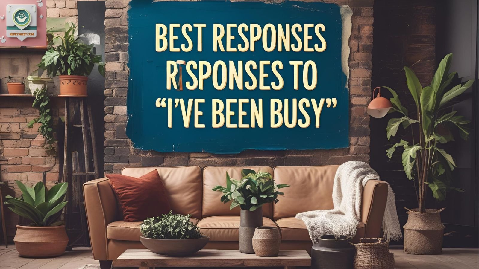30 Best Responses to “I’ve Been Busy”