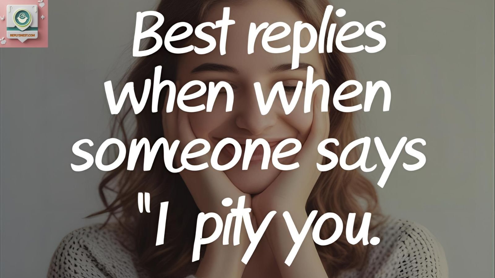 30 Best Replies When Someone Says “I Pity You”