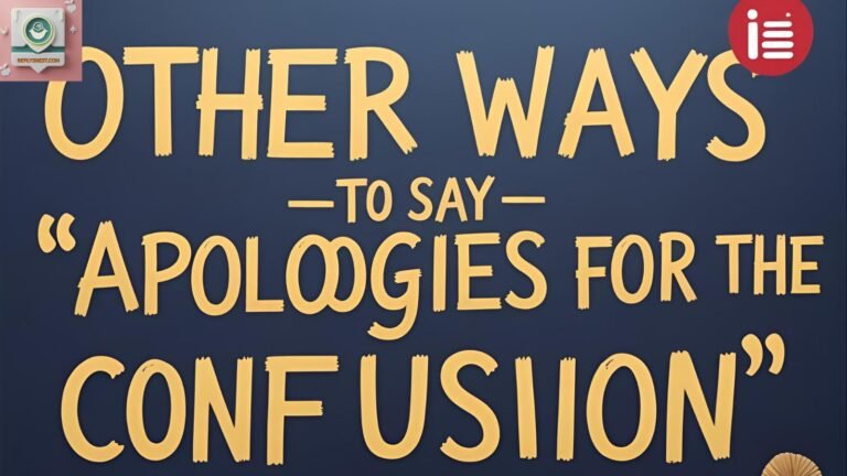 30 Other Ways To Say “Apologies For The Confusion”