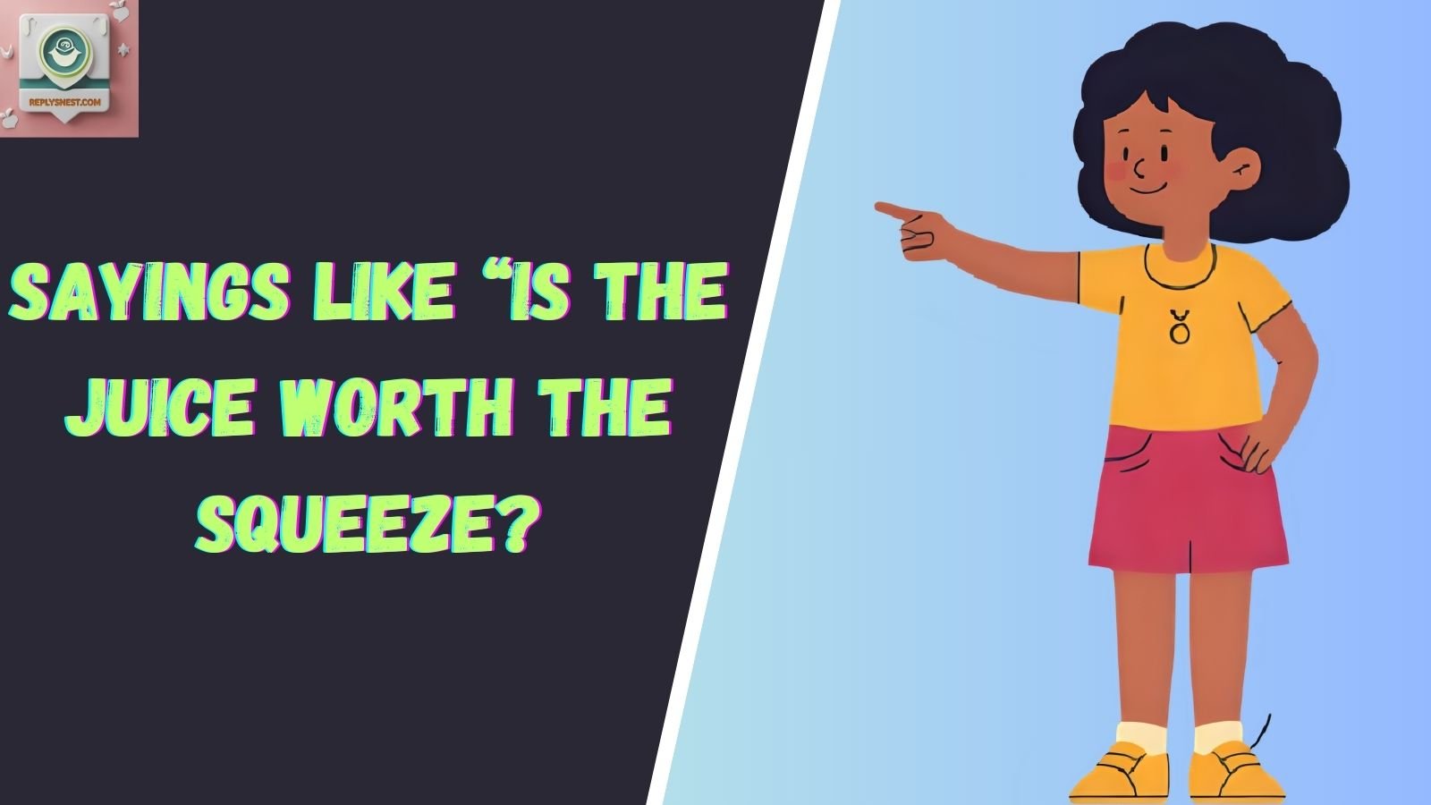 30 Sayings Like “Is the Juice Worth the Squeeze?”