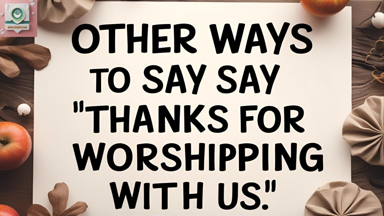 30 Other Ways to Say “Thanks for Worshiping With Us”