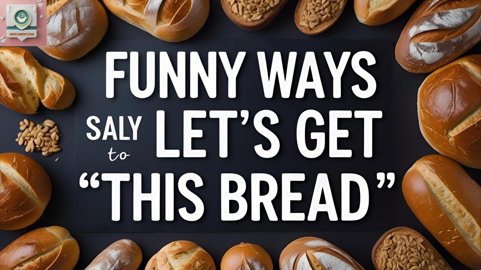 30 Funny Ways to Say “Let’s Get This Bread”
