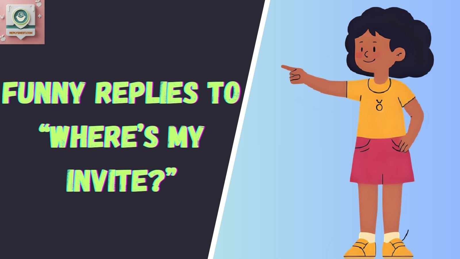 30 Funny Replies to “Where’s My Invite?”