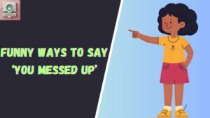 30 Funny Ways to Say ‘You Messed Up’
