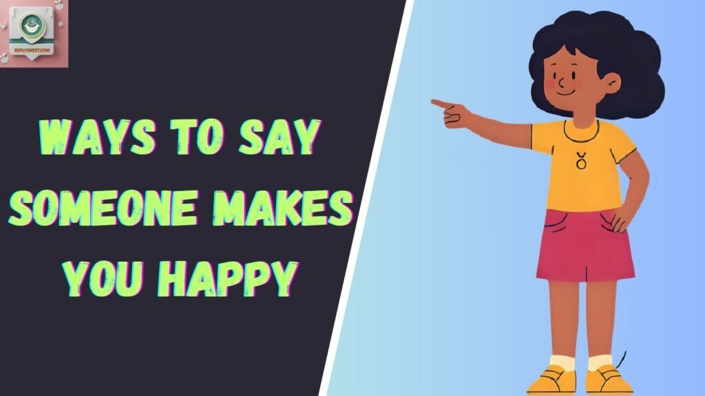 30 Ways to Say Someone Makes You Happy
