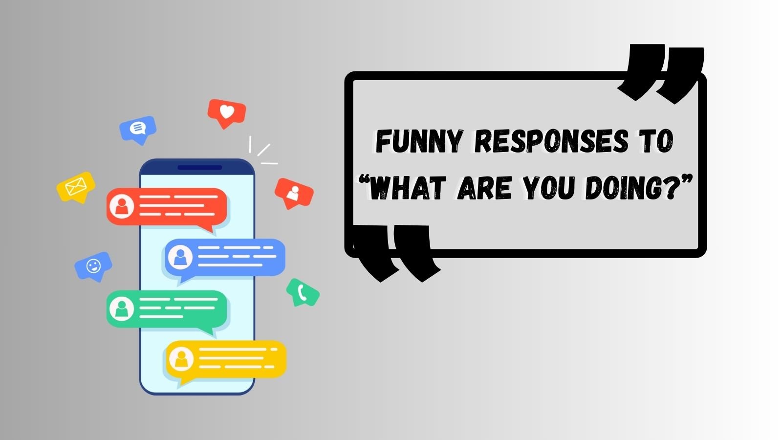 30 Funny Responses to “What Are You Doing?”