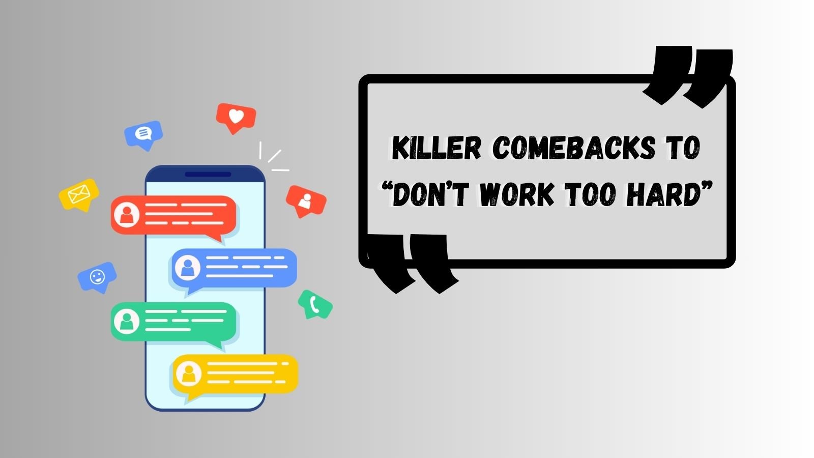 30 Killer Comebacks to “Don’t Work Too Hard”