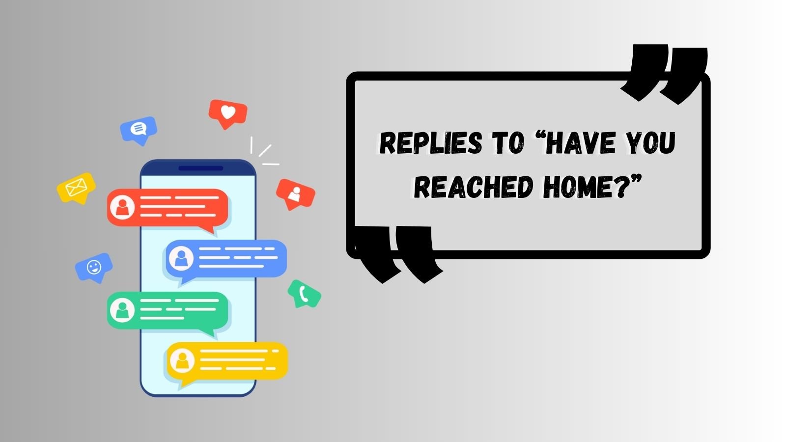 30 Best Replies to “Have You Reached Home?”